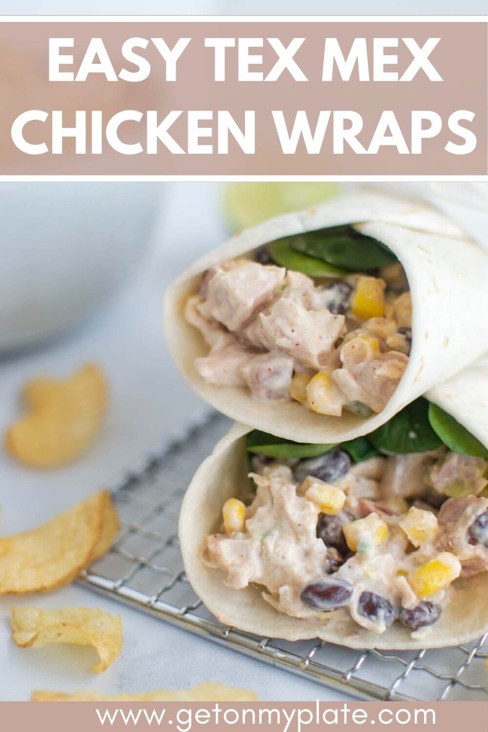 Quick & Easy Tex Mex Chicken Wraps |Get On My Plate